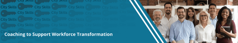 Coaching to Support Workforce Transformation - City Skills